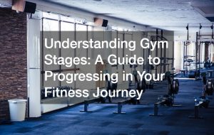 Understanding Gym Stages A Guide to Progressing in Your Fitness Journey ...